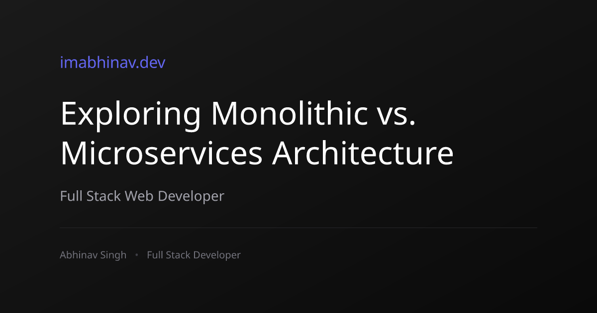 Exploring Monolithic vs. Microservices Architecture | Abhinav Singh ...
