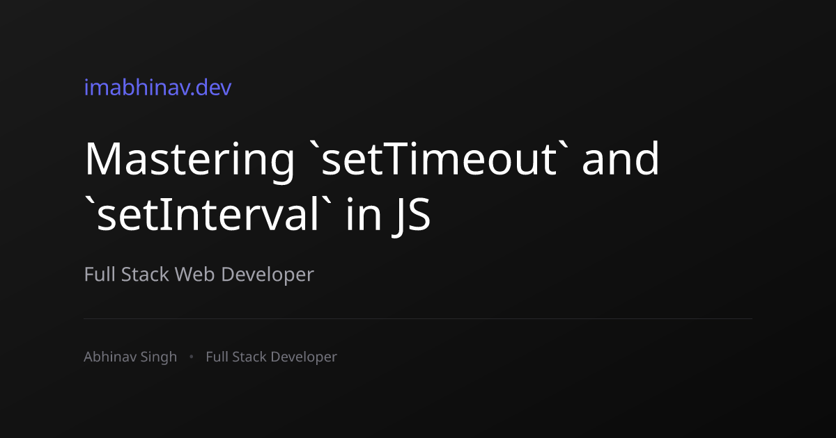 Mastering `setTimeout` and `setInterval` in JS | Abhinav Singh ...